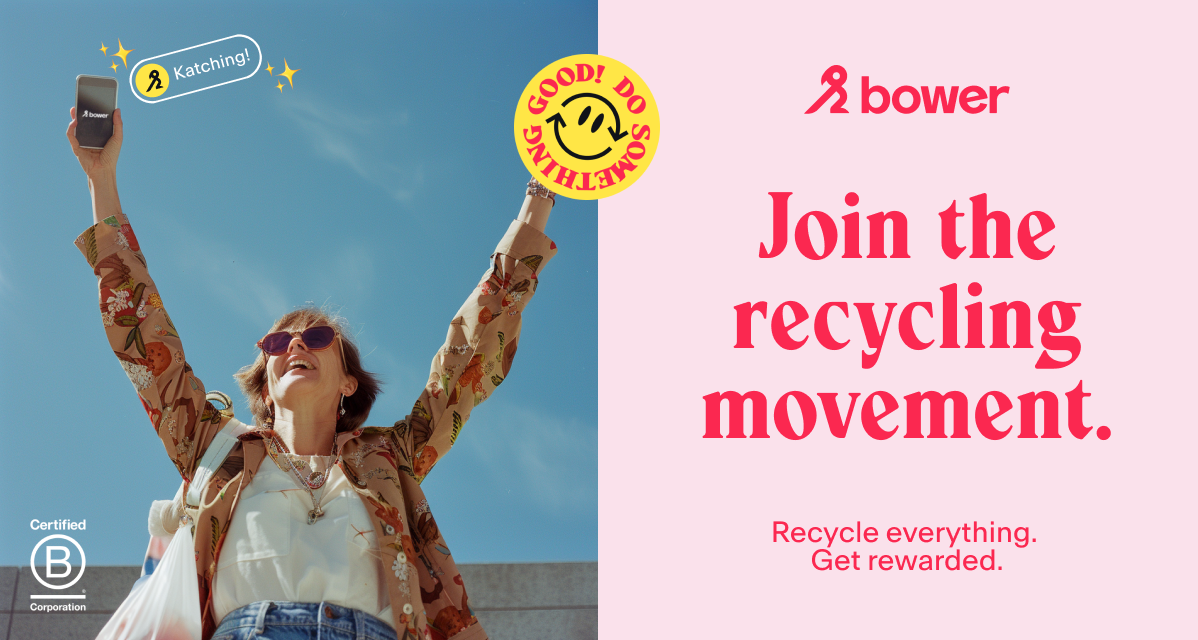 Bower: Recycle and get rewarded. Good for planet and your wallet!
